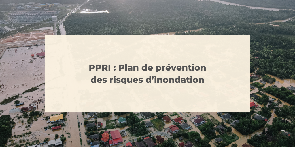 Le PPRI, Prévention des Risques d'Inondation : tout savoir