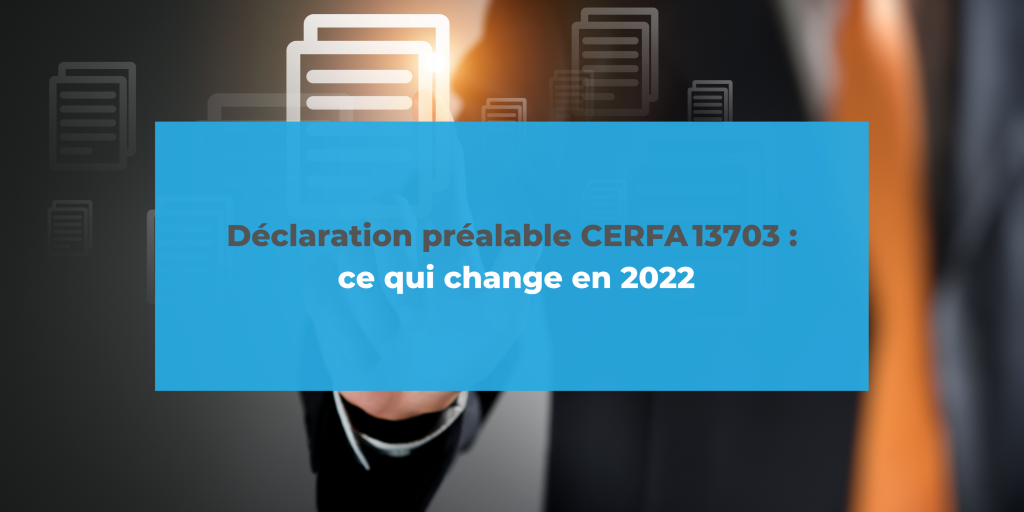 Nouveauté 2022 : la Déclaration Préalable CERFA 13703